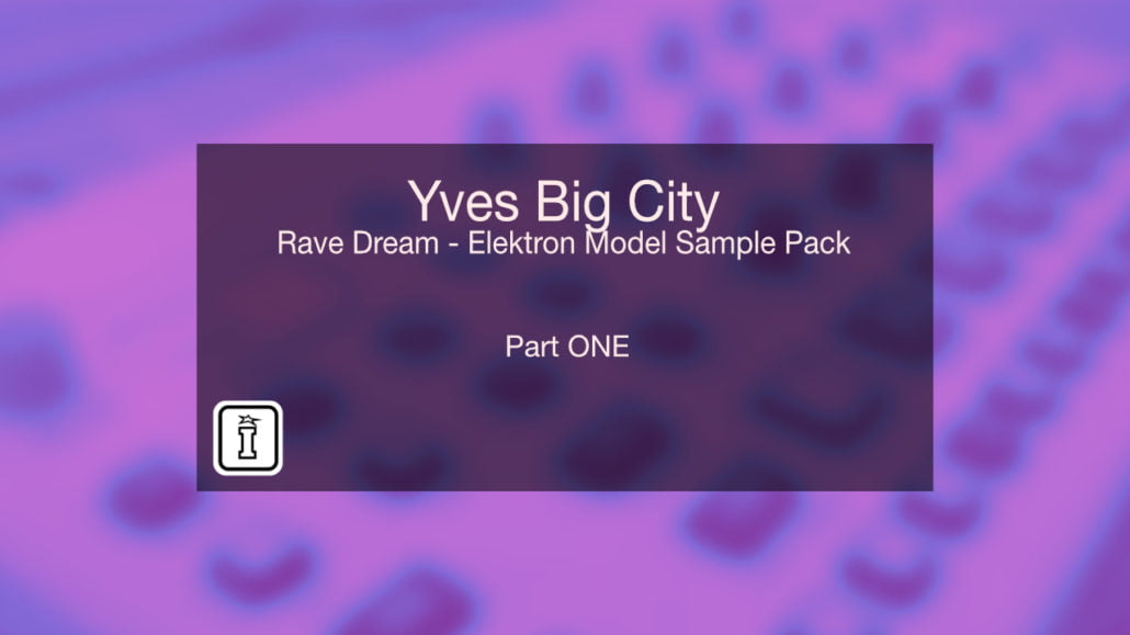 Rave Dream | Big City | Elektron Model Sample Pack | Isotonik Studios